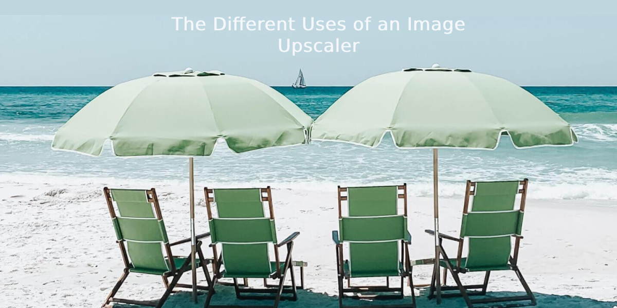 The Different Uses of an Image Upscaler